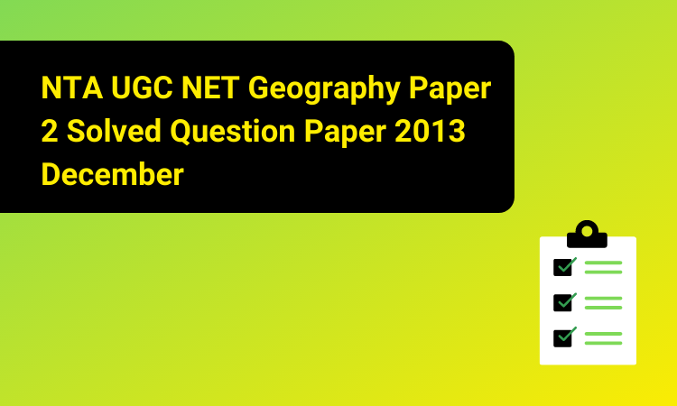 NTA UGC NET Geography Paper 2 Solved Question Paper 2013 December